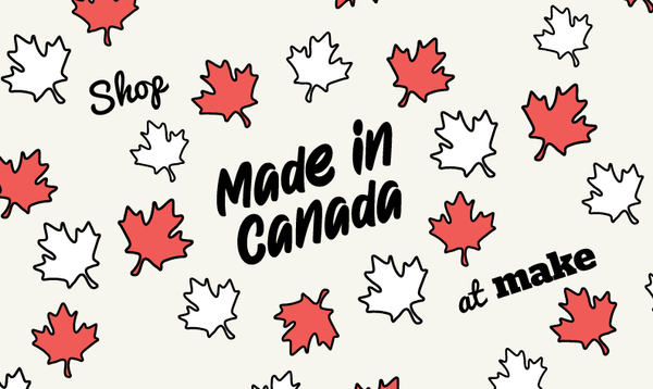 Made in Canada – MAKE Vancouver